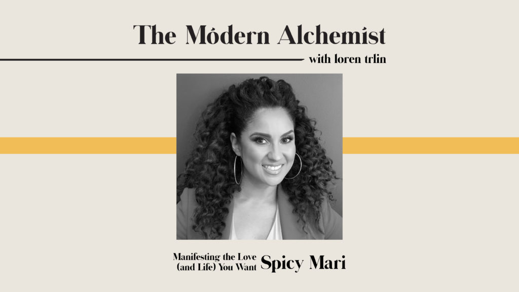 Manifesting the Love (and Life) You Want with Spicy Mari - Loren Trlin